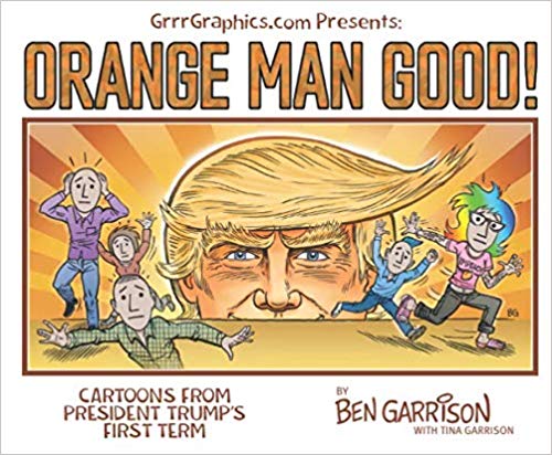 Review: Orange Man Good – Cartoons from President Trump’s First Term ...